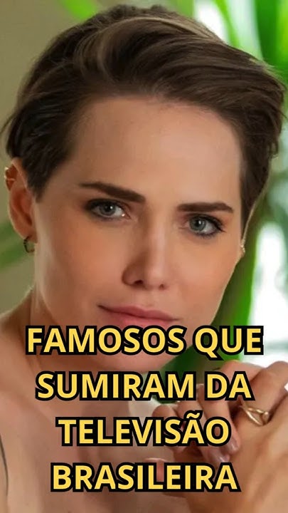 FAMOSOS QUE SUMIRAM DA TELEVISÃO BRASILEIRA #noticiasfamosos # ...