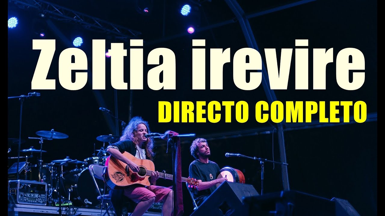 ZELTIA IREVIRE - DIRECTO COMPLETO - YouTube