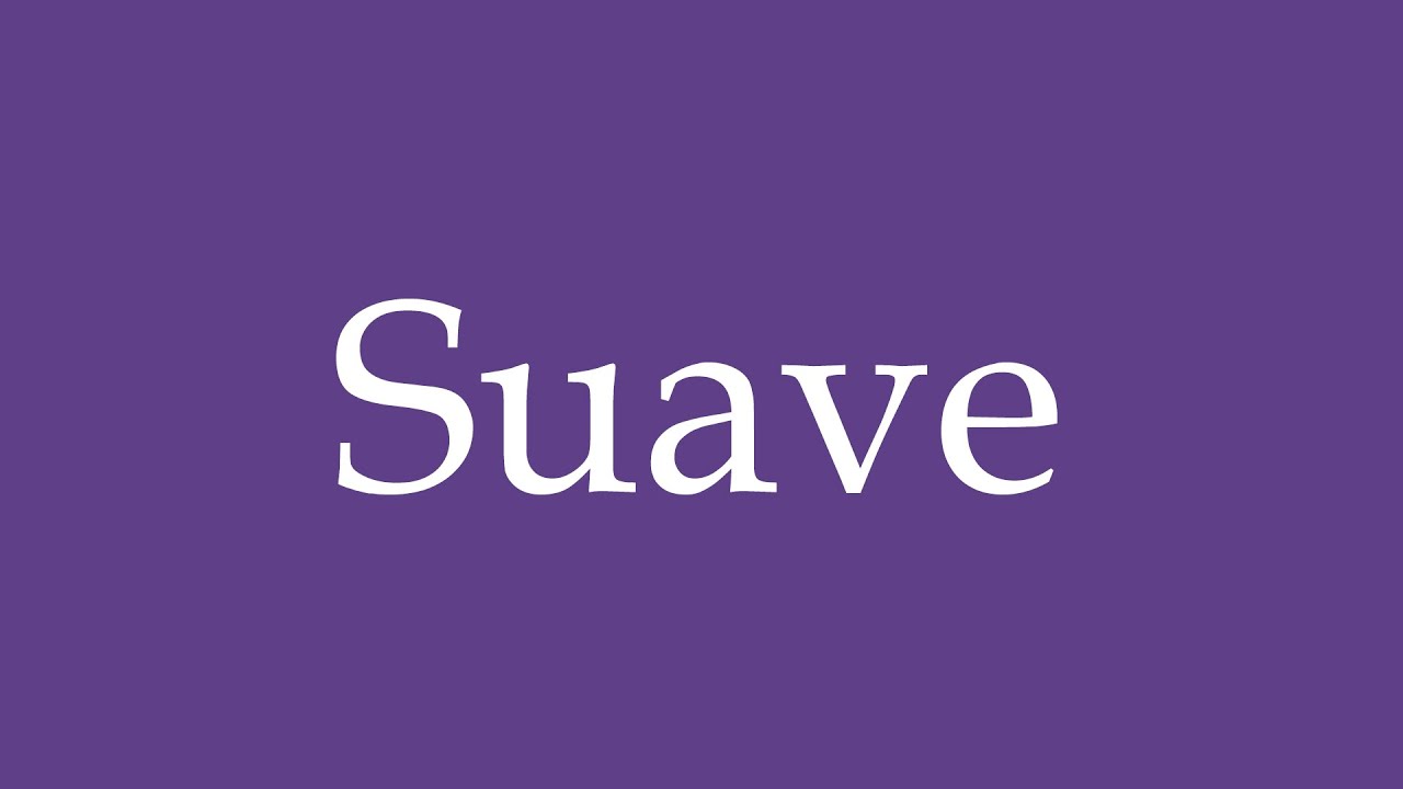 How To Pronounce ''Suave'' (Gentle) Correctly in Spanish - YouTube