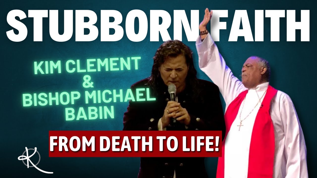Stubborn Faith | Kim Clement & Bishop Michael Babin - YouTube