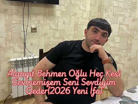 Alqayıt Behmenoğlu Heç Kesi Sevmemişem Seni Sevdiyim Qeder ( 2026 Yeni İfa )