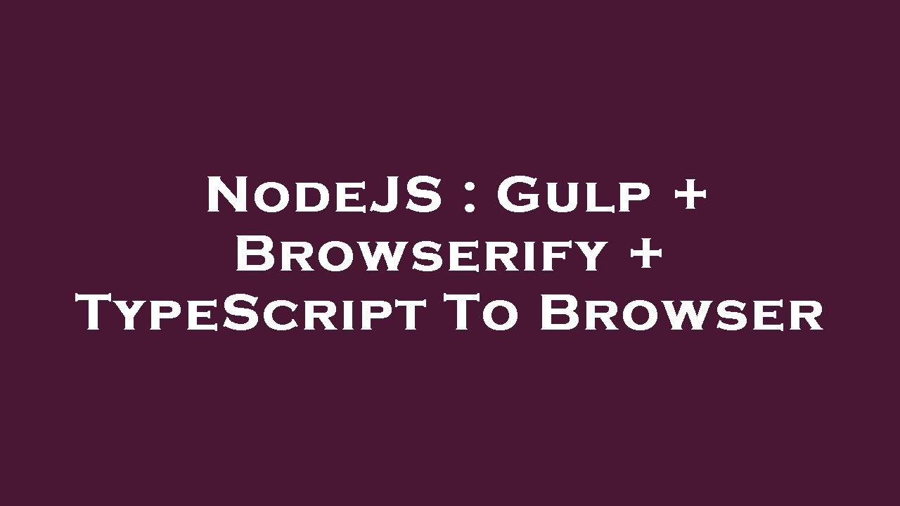 Nodejs Gulp Browserify Typescript To Browser Youtube 7347