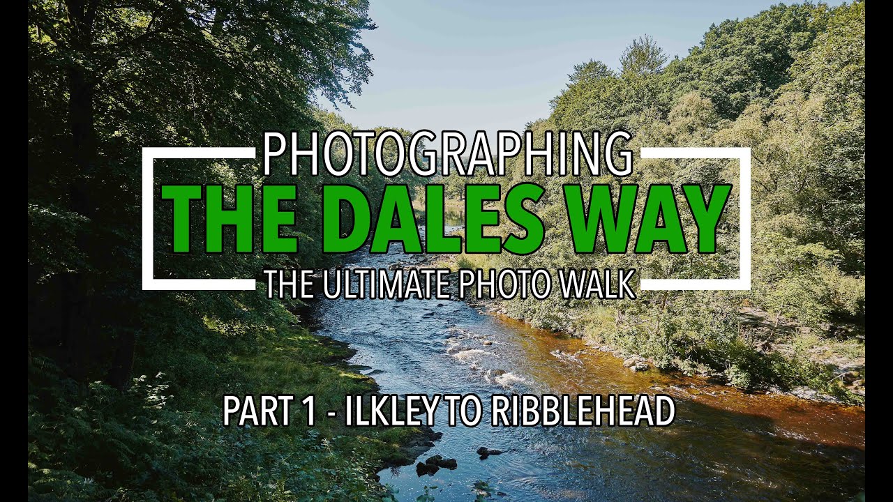 Photographing The Dales Way (Part 1 - Ilkley to Ribblehead) - YouTube