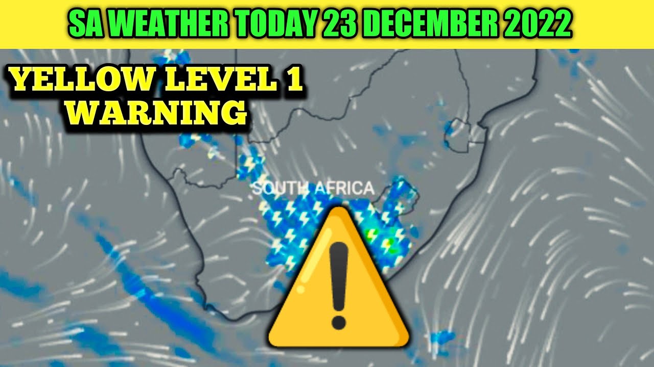 YELLOW LEVEL 1 WARNING FOR SOUTH AFRICA TODAY 23 DECEMBER - YouTube