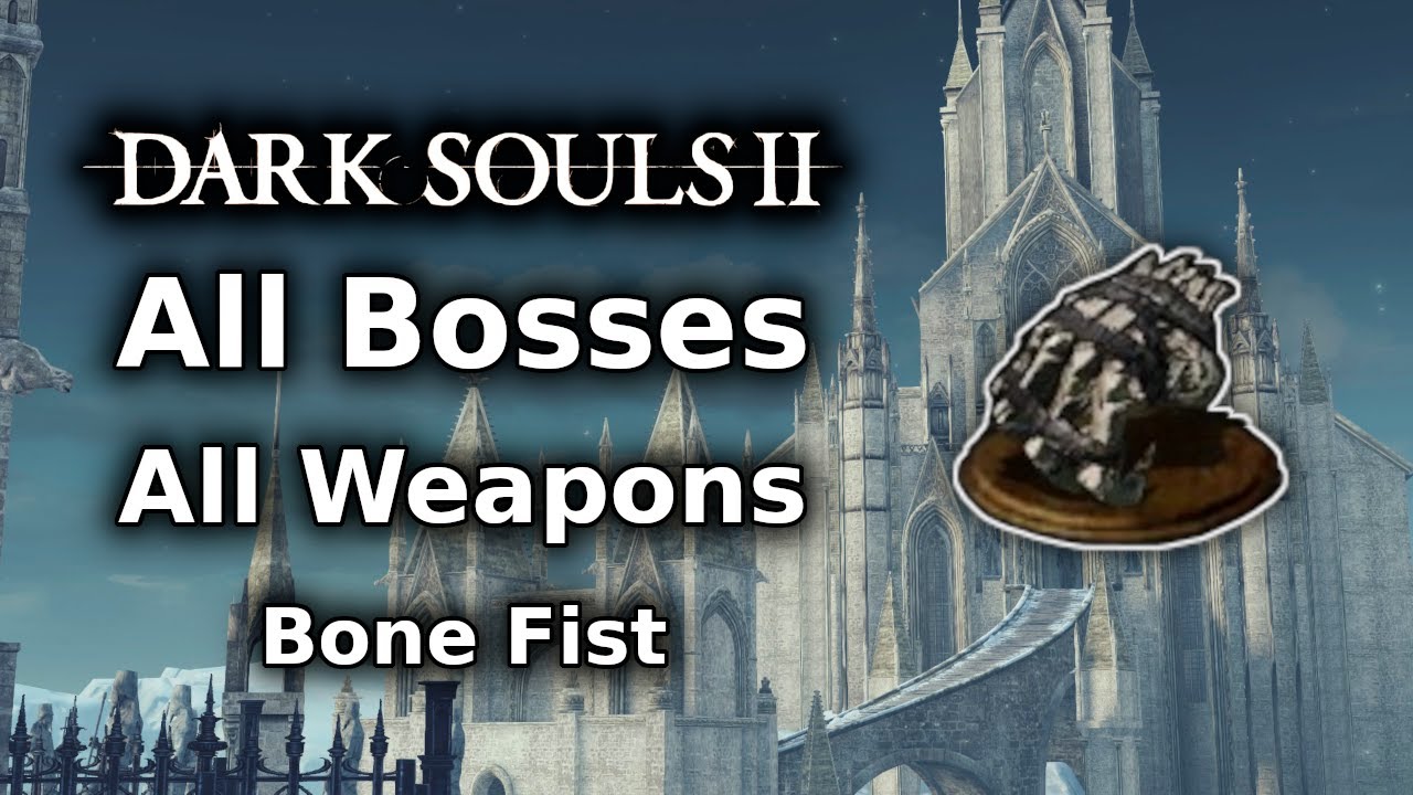 Dark Souls 2 Bone Fist Playthrough || All Bosses All Weapons Challenge ...