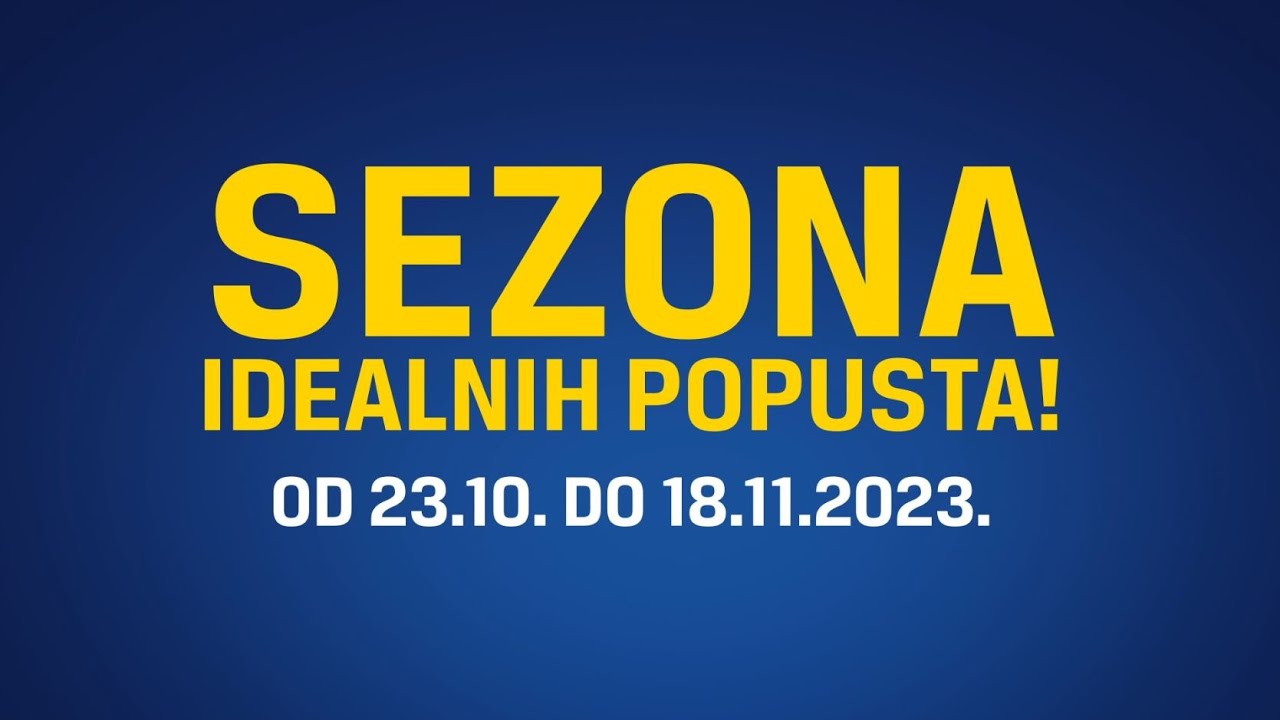 Akcijska ponuda SEZONA IDEALNIH POPUSTA od 23.10. do 18.11. | Iz ponude ...