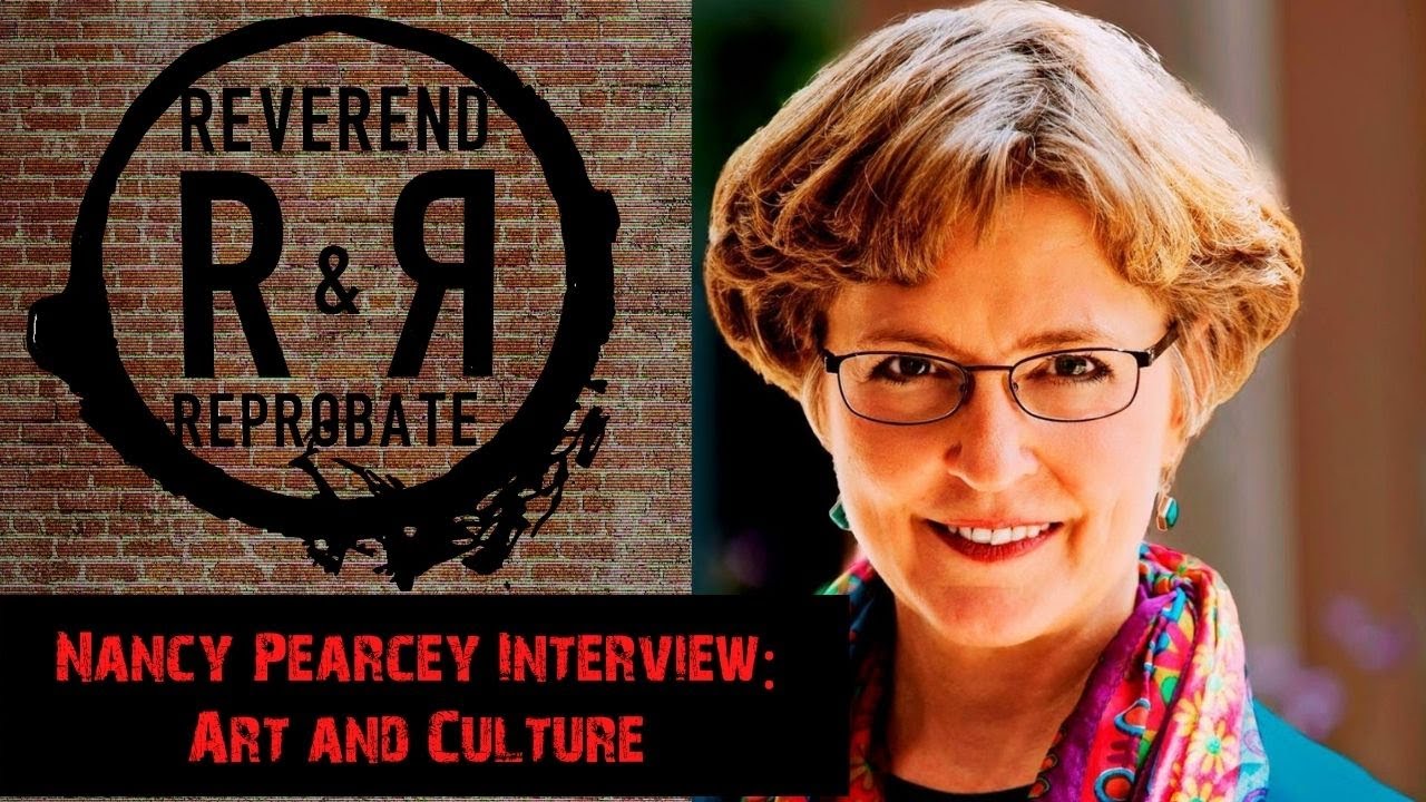 Nancy Pearcey | Art and Culture | The Reverend and Reprobate Podcast ...