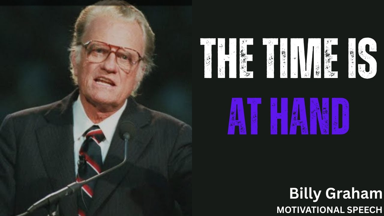 THE TIME IS AT HAND | Motivational Speech by Billy Graham | Powerful ...