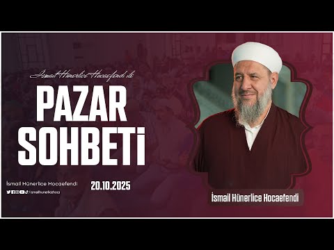 Pazar Sohbeti - İsmail Hünerlice Hocaefendi | 20.10.2025