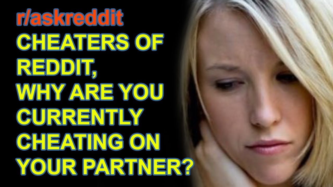 Serious Cheaters Of Reddit Why Are You Currently Cheating On Your serious-cheaters-of-reddit-why-are-you-currently-cheating-on-your