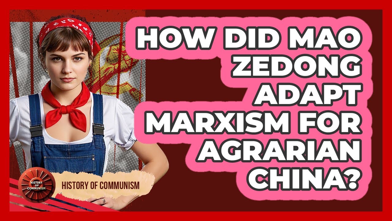 How Did Mao Zedong Adapt Marxism For Agrarian China? - History of ...