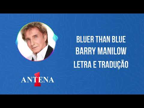 Antena 1 - Barry Manilow - Bluer Than Blue - Letra e Tradução