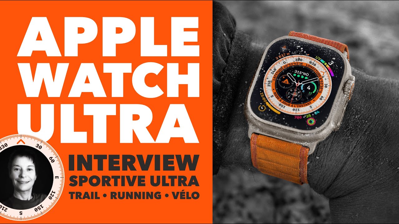 Apple Watch Ultra : Interview d'une sportive Ultra trail, running, vélo ...