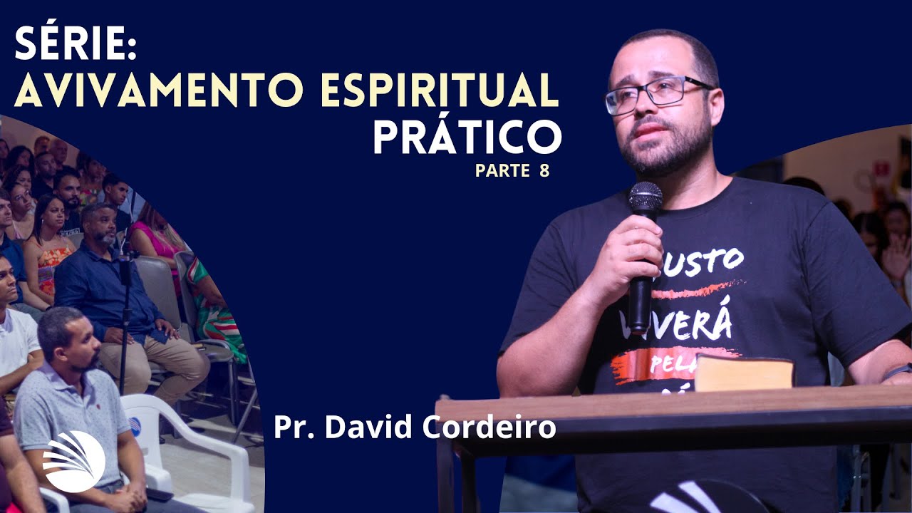 AVIVAMENTO ESPIRITUAL PRÁTICO | Parte 8 | Pr. David Cordeiro - YouTube