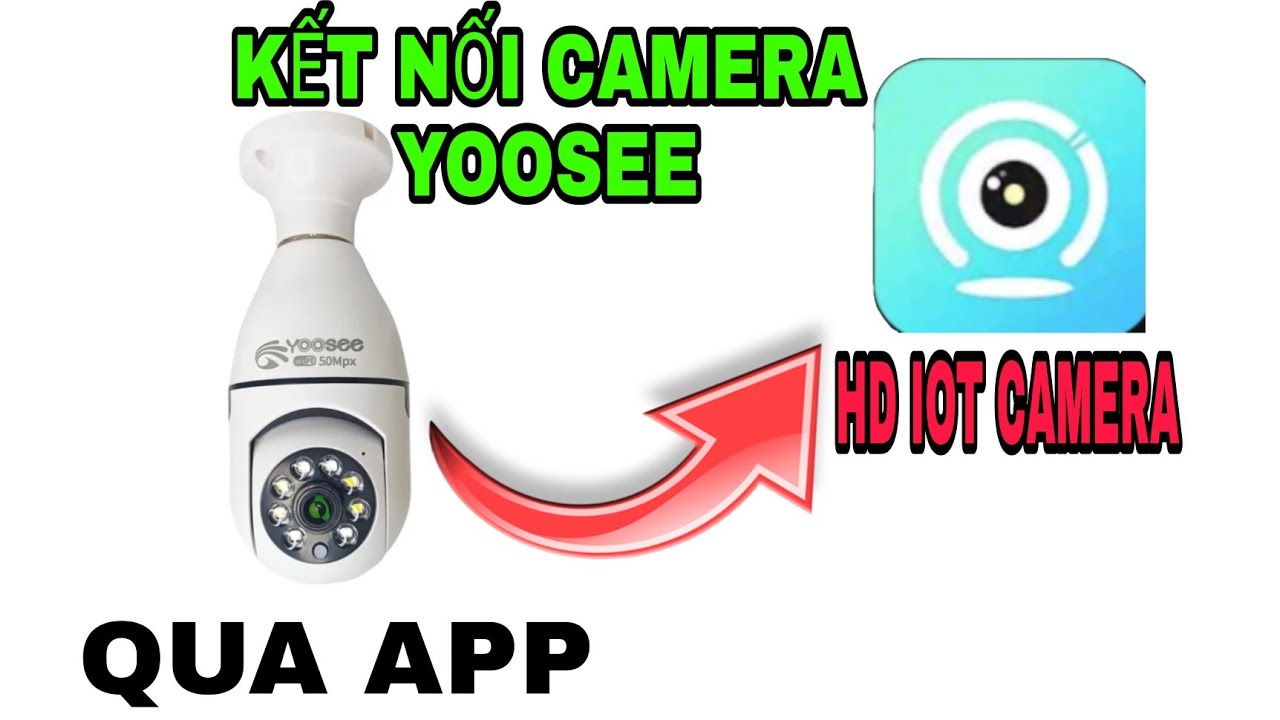 Hướng Dẫn Kết Nối Camera Bóng Đèn Qua APP HD IOT CAMERA - YouTube