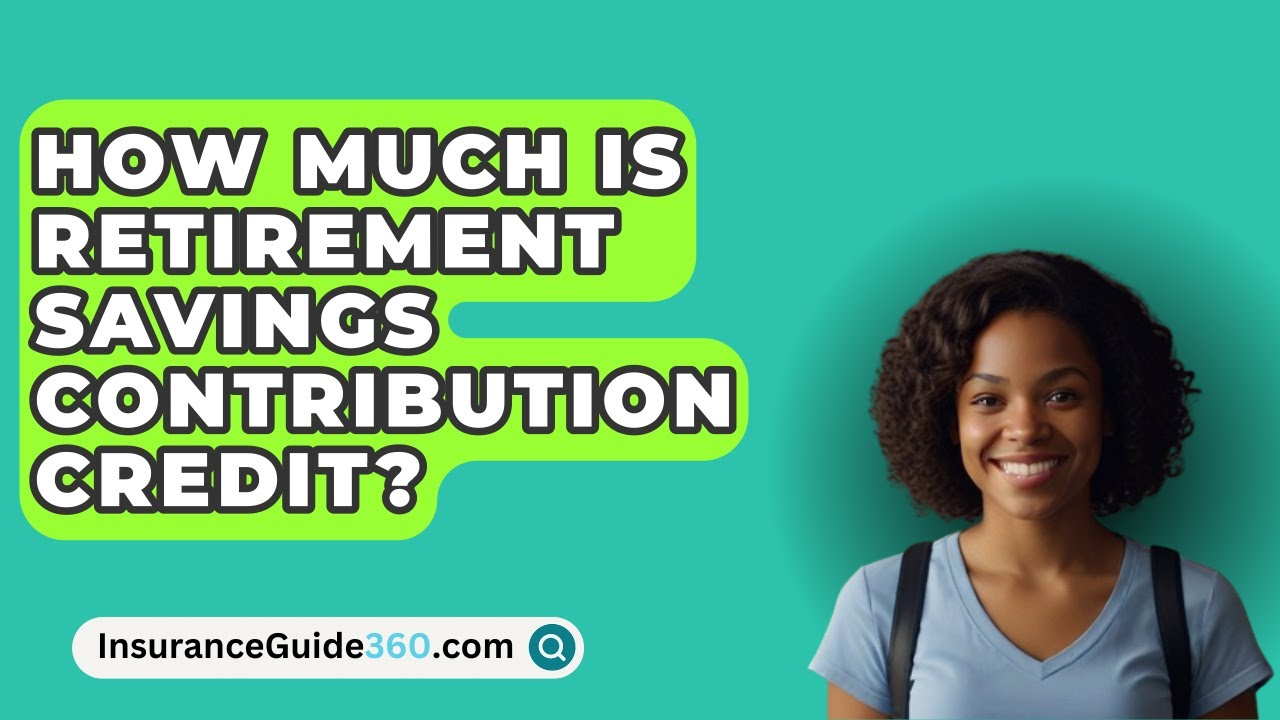 How Much Is Retirement Savings Contribution Credit? - InsuranceGuide360 ...