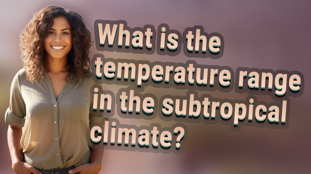 What is the temperature range in the subtropical climate? - YouTube