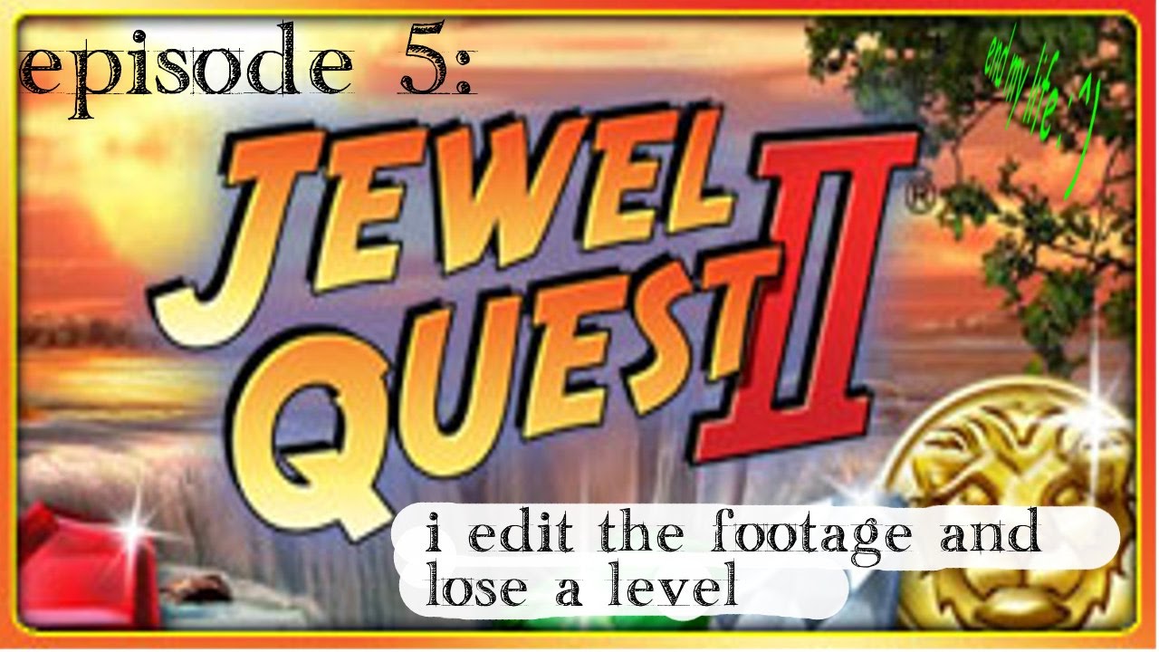 Jewel Quest II Episode 5 i edit the footage and lose a level - YouTube