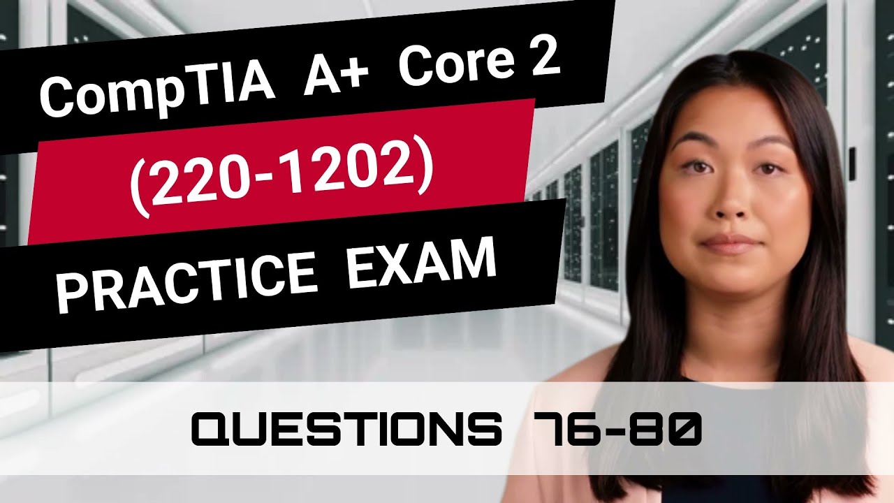 CompTIA A+ Core 2 (220-1202) | Practice Exam | Questions 76-80 - YouTube
