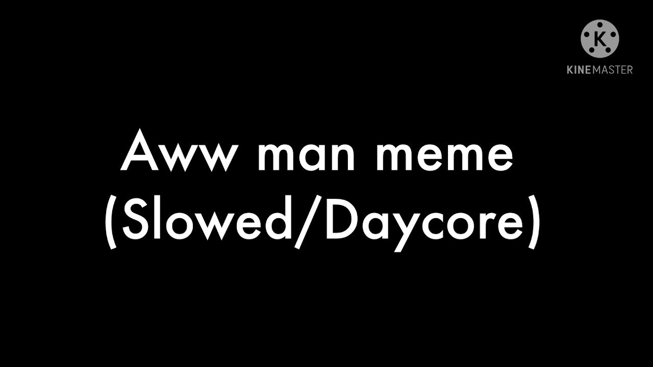 Aww man meme (Slowed/Daycore) - YouTube