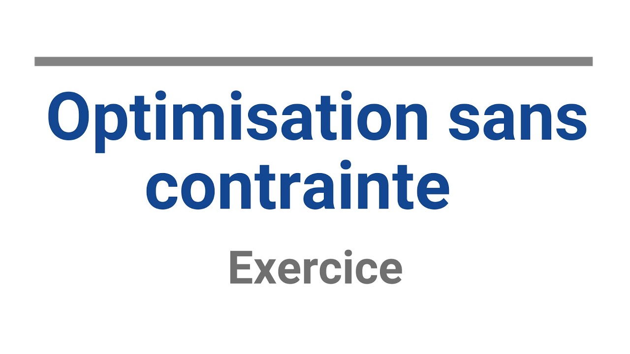 Optimisation Sans Contrainte | Exercice Partie I - YouTube