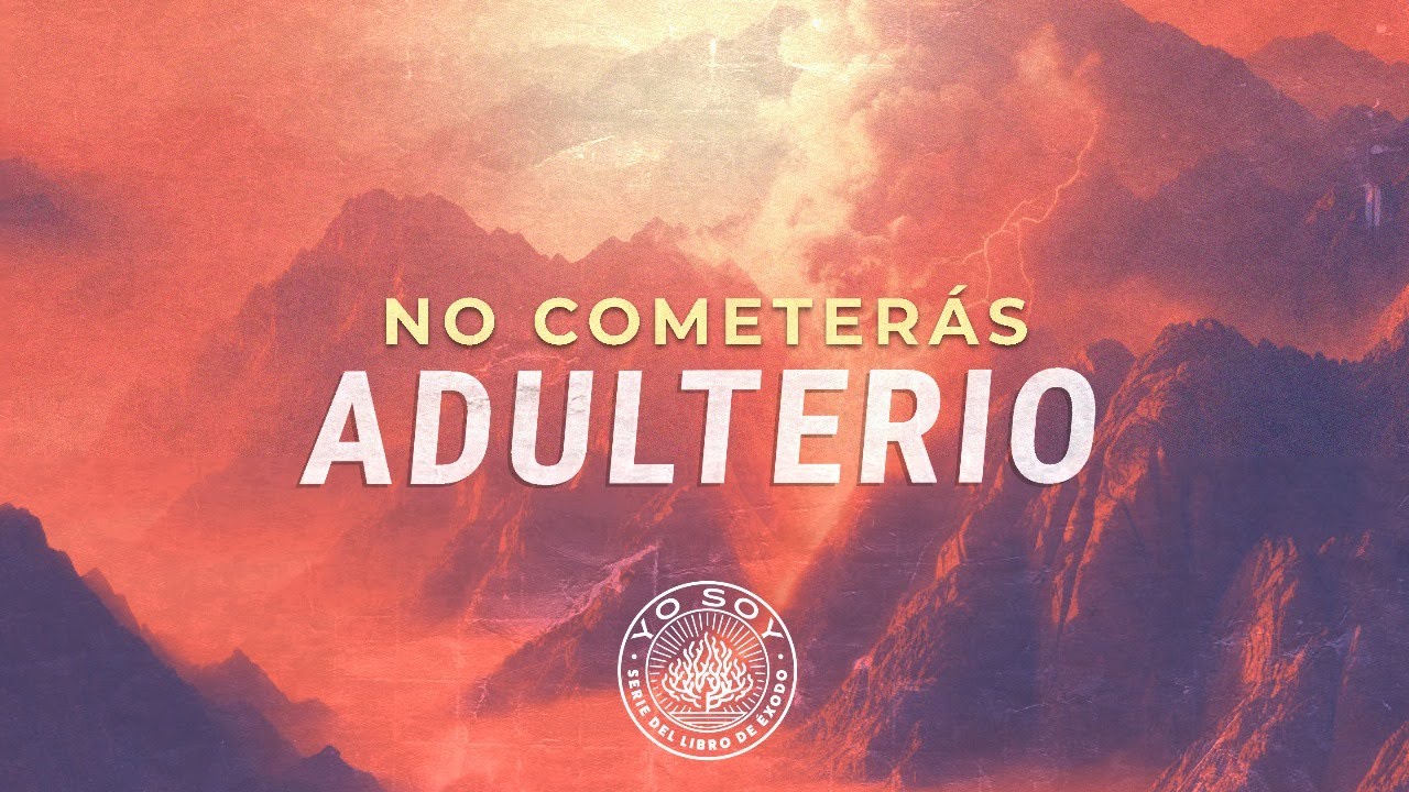 36. No Cometerás Adulterio | Éxodo 20: 14 - YouTube