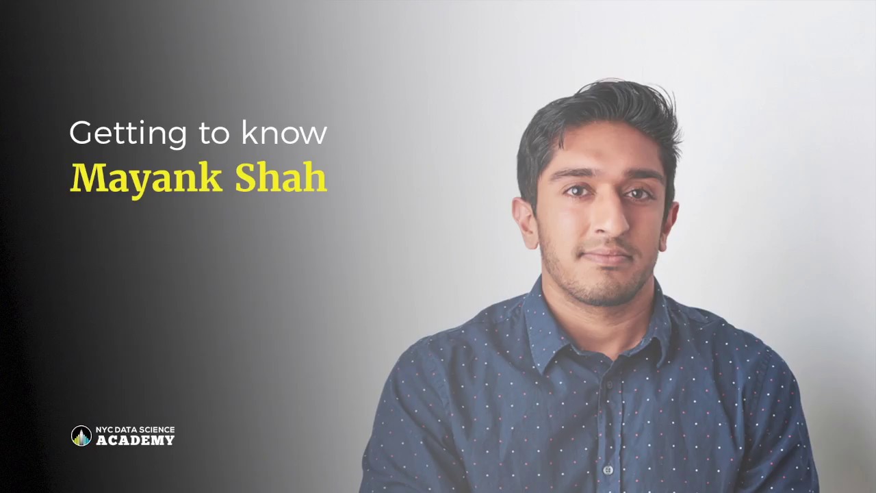 Alumni Spotlight: Mayank Shah, Data Scientist at -Live-, NYCDSA Alumni ...