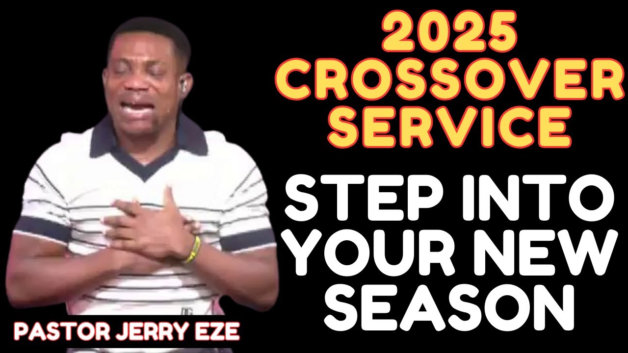 Pastor Jerry Eze - 2025 CROSSOVER SERVICE - STEP INTO YOUR NEW SEASON ...