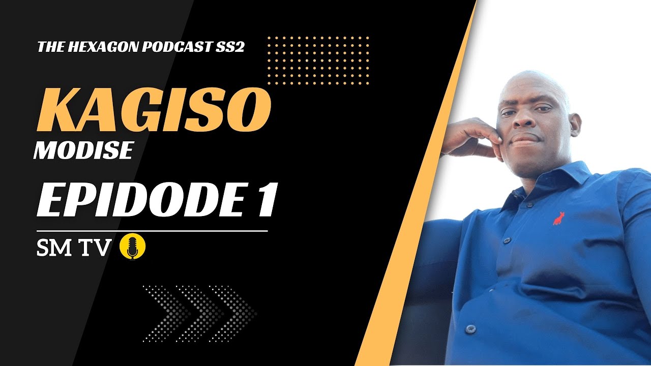 KAGISO MODISE ON THE HEXAGON PODCAST EP1 OF SS2 - YouTube