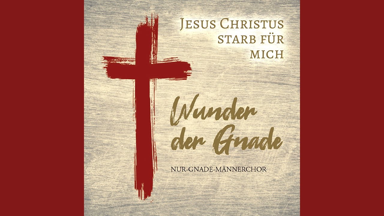 Jesus Christus starb für mich | Wunder der Gnade | Nur-Gnade-Männerchor ...