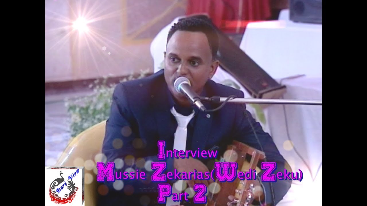 \\interview Mussie Zekarias (Wedi Zeku) with Mana Kidane Part 2 - YouTube