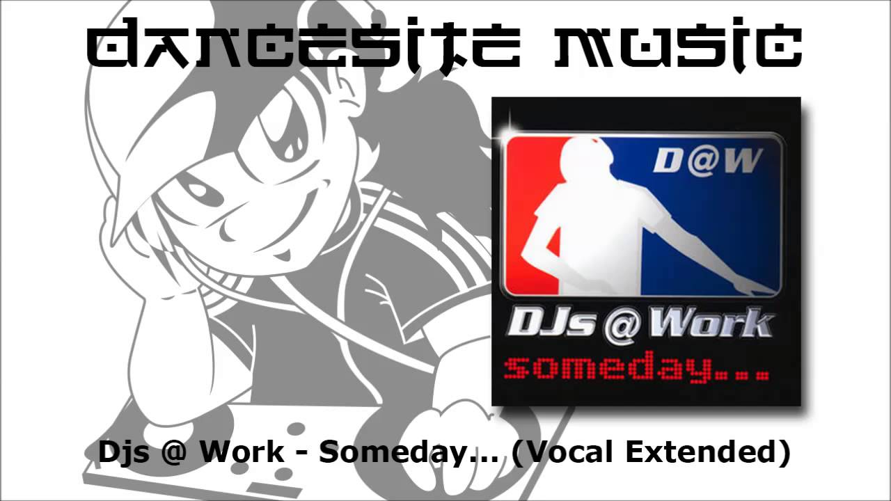 Djs @ Work - Someday... (Vocal Extended) - YouTube