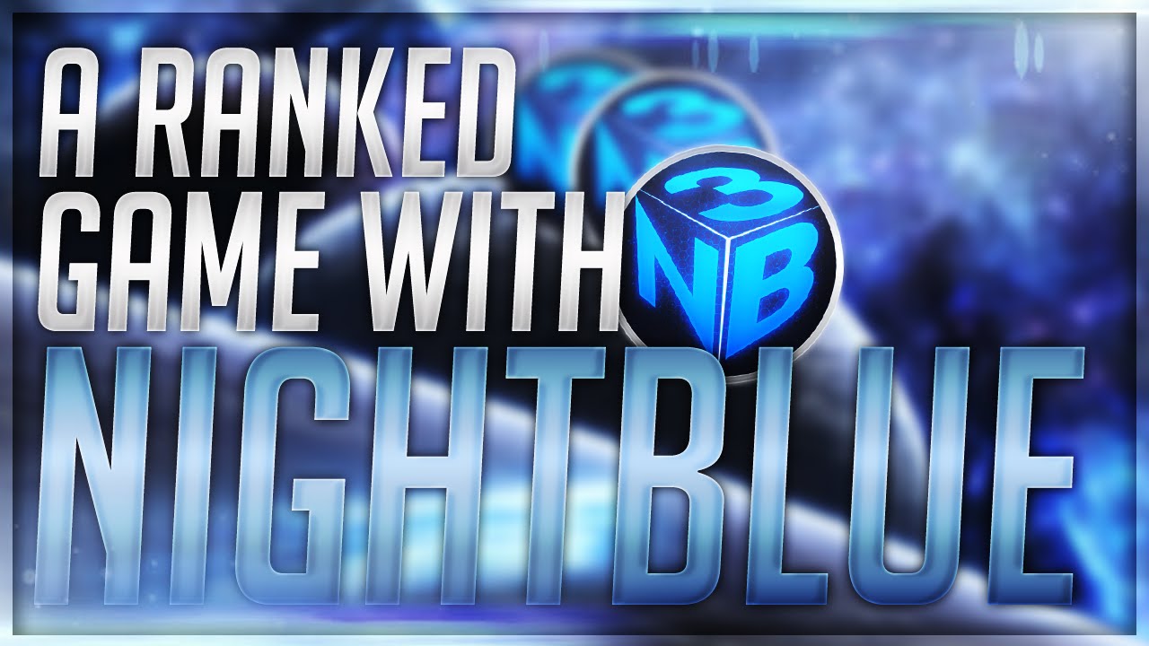 A Ranked Game with Nightblue3 ("Easy Comeback :D") - YouTube