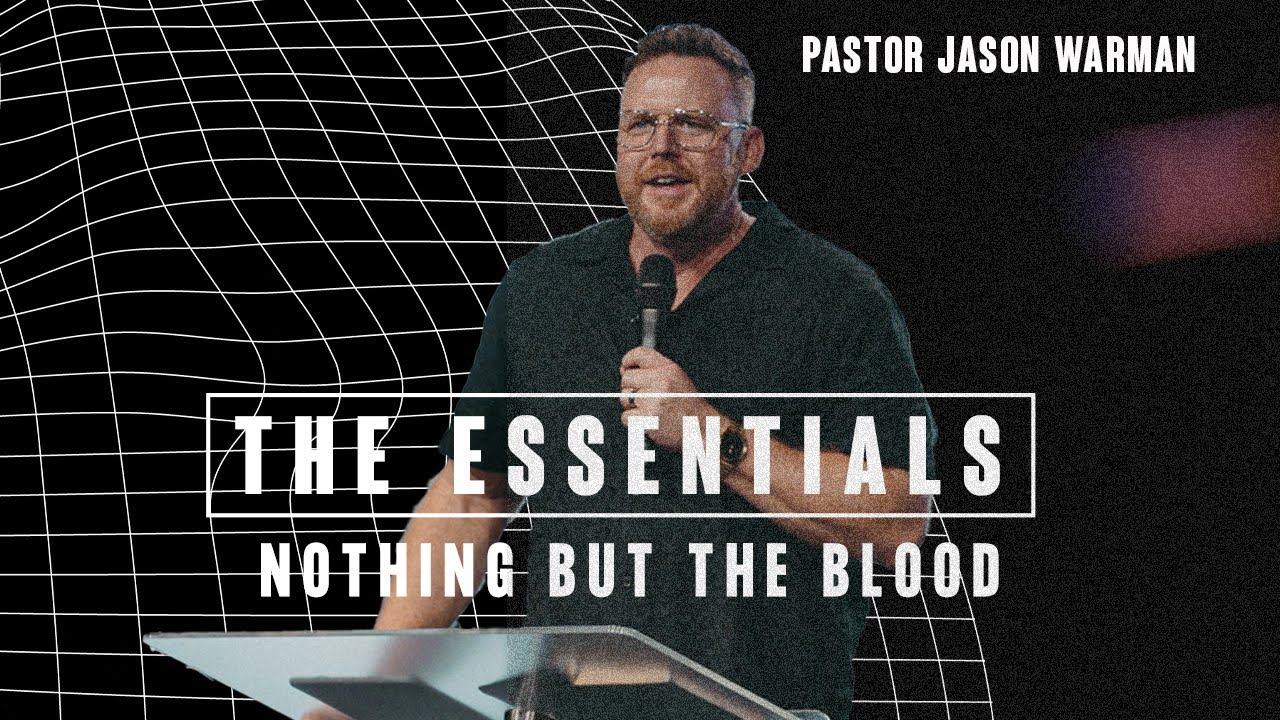 The Essentials - Nothing But The Blood: Pastor Jason Warman - YouTube