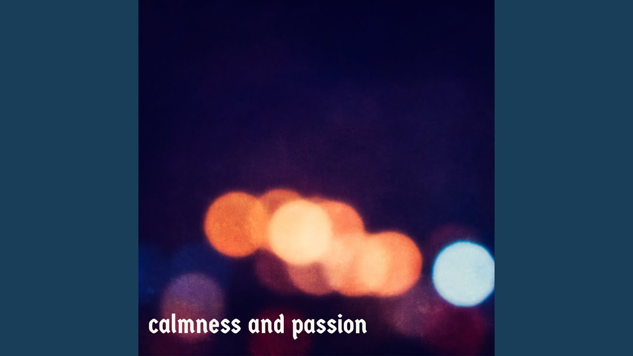 Calmness And Passion Youtube Music