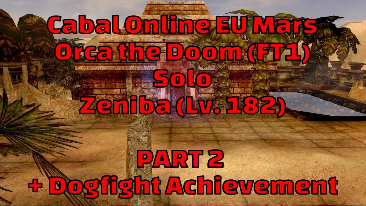 Cabal Online EU Mars - Orca the Doom (FT1) Solo Zeniba (Lv.182) Part2 ...