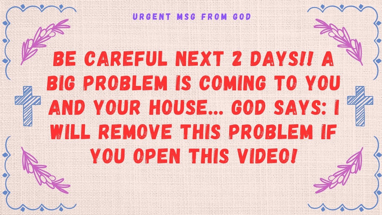 BE CAREFUL NEXT 2 DAYS!! A BIG PROBLEM IS COMING TO YOU AND YOUR HOUSE ...