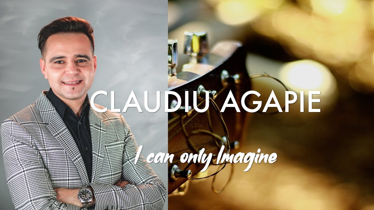 I Can Only Imagine - Claudiu Agapie - YouTube