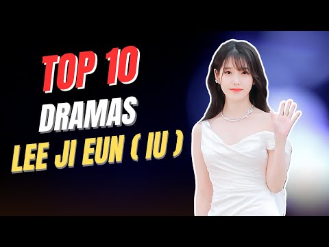 Top 10 BEST Lee Ji Eun (IU) Dramas You Need to Watch Now