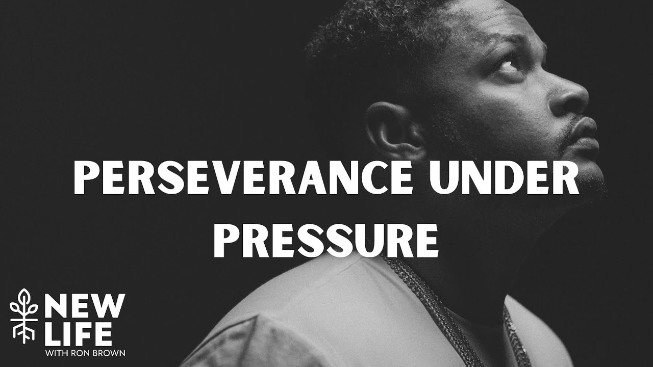 Perseverance Under Pressure | New Life with Ron Brown - YouTube