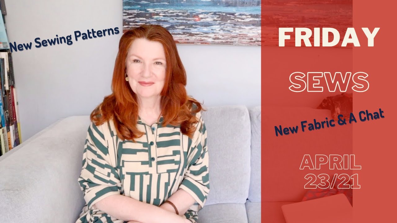 FRIDAY SEWS APRIL 23/21 - Some new Patterns, Fabric and a chat - YouTube