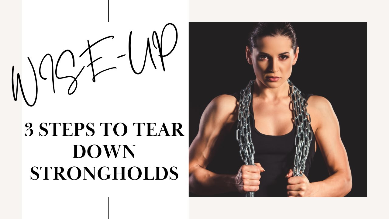 WISE-UP: The 3 Steps to Tear Down Strongholds - YouTube