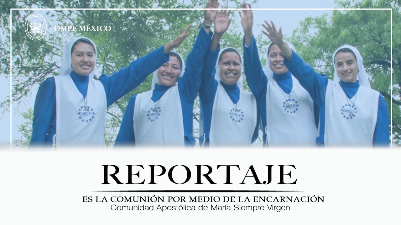 Reportaje - Comunidad Apostólica de María Siempre Virgen - YouTube