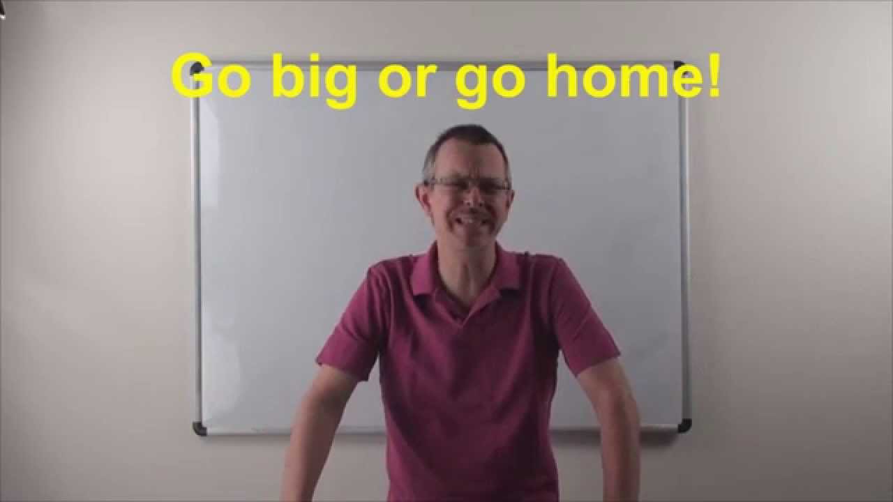 English Idioms: Daily Easy English 0809: Go big or go home~ - YouTube