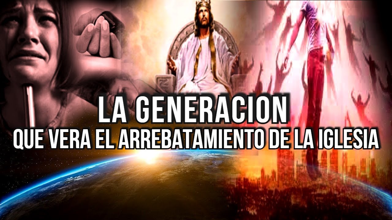 ¿Somos LA ULTIMA GENERACIÓN donde sucederá EL RAPTO, la gran ...