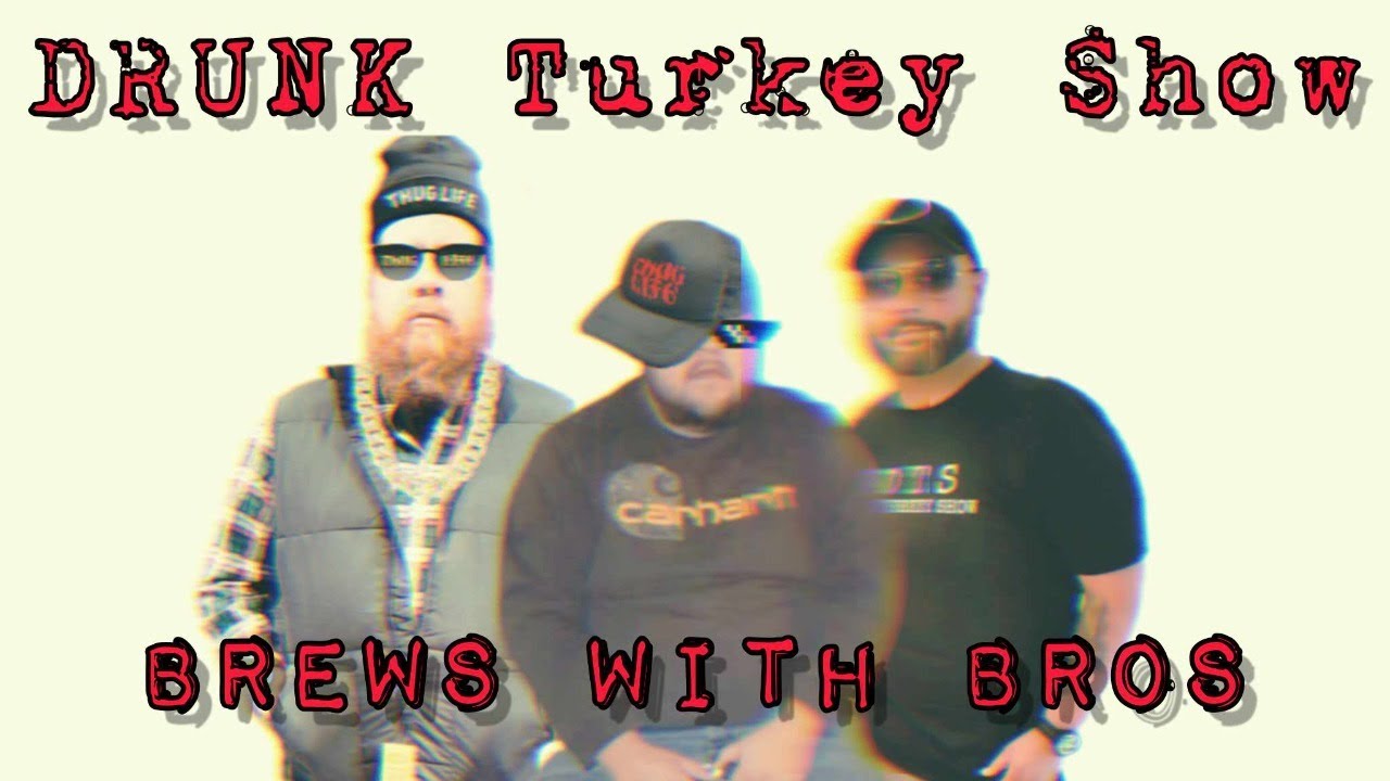 DRUNK Turkey Show: Brews With Bro's - Drinking, Conspiracies and Ufo's ...