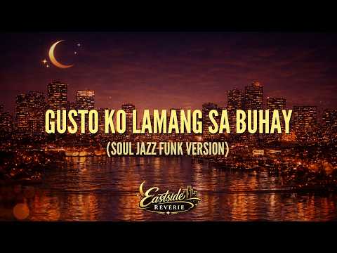 EastSide Reverie - Gusto Ko Lamang Sa Buhay (Soul Jazz Funk Cover Version)