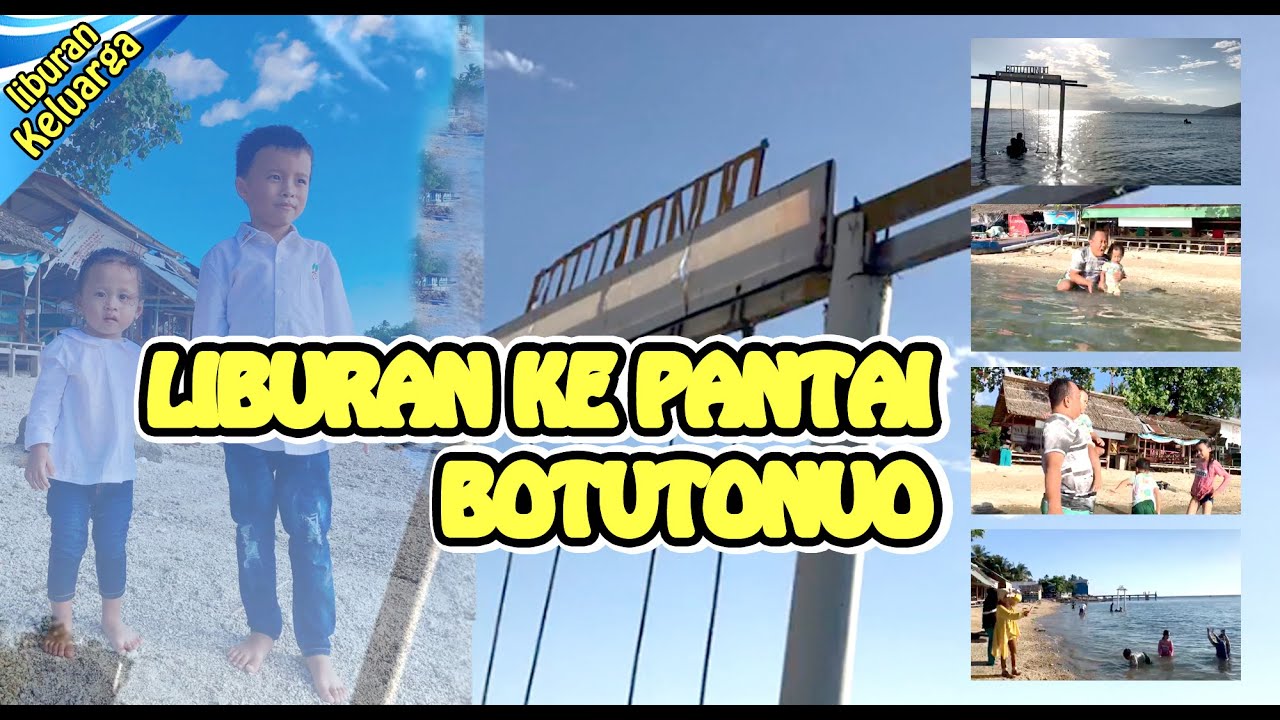 LIBURAN BERSAMA KELUARGA DI PANTAI BOTUTONUO #BONEBOLANGO - YouTube