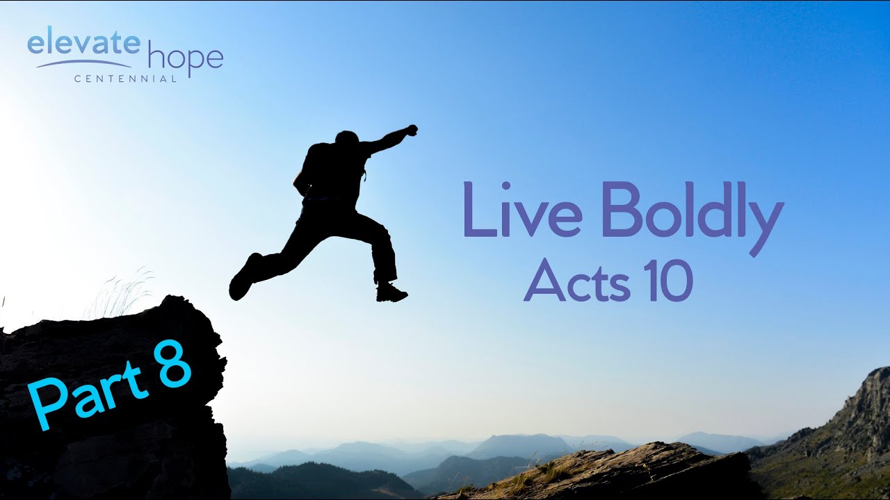 Live Boldly Part 8 - Acts 10 - YouTube
