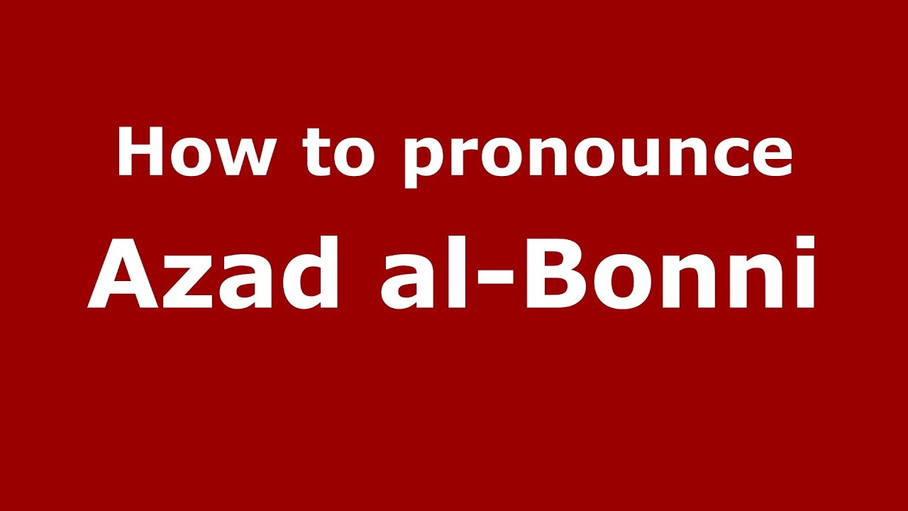 How to pronounce Azad al-Bonni (Arabic/Iraq) - PronounceNames.com - YouTube